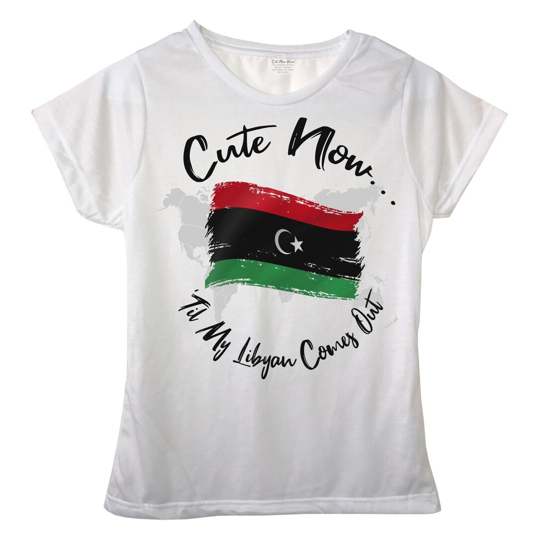 Ladies World Libya T-shirt cute Now... 'til My Libyan Comes Out Womens ...
