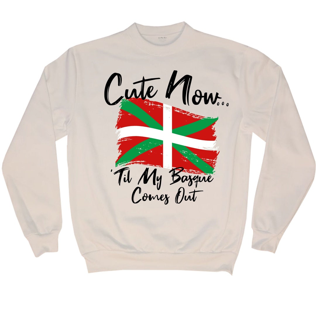 Ladies Basque Flag Sweatshirt cute Now... 'til My Basque Comes Out ...
