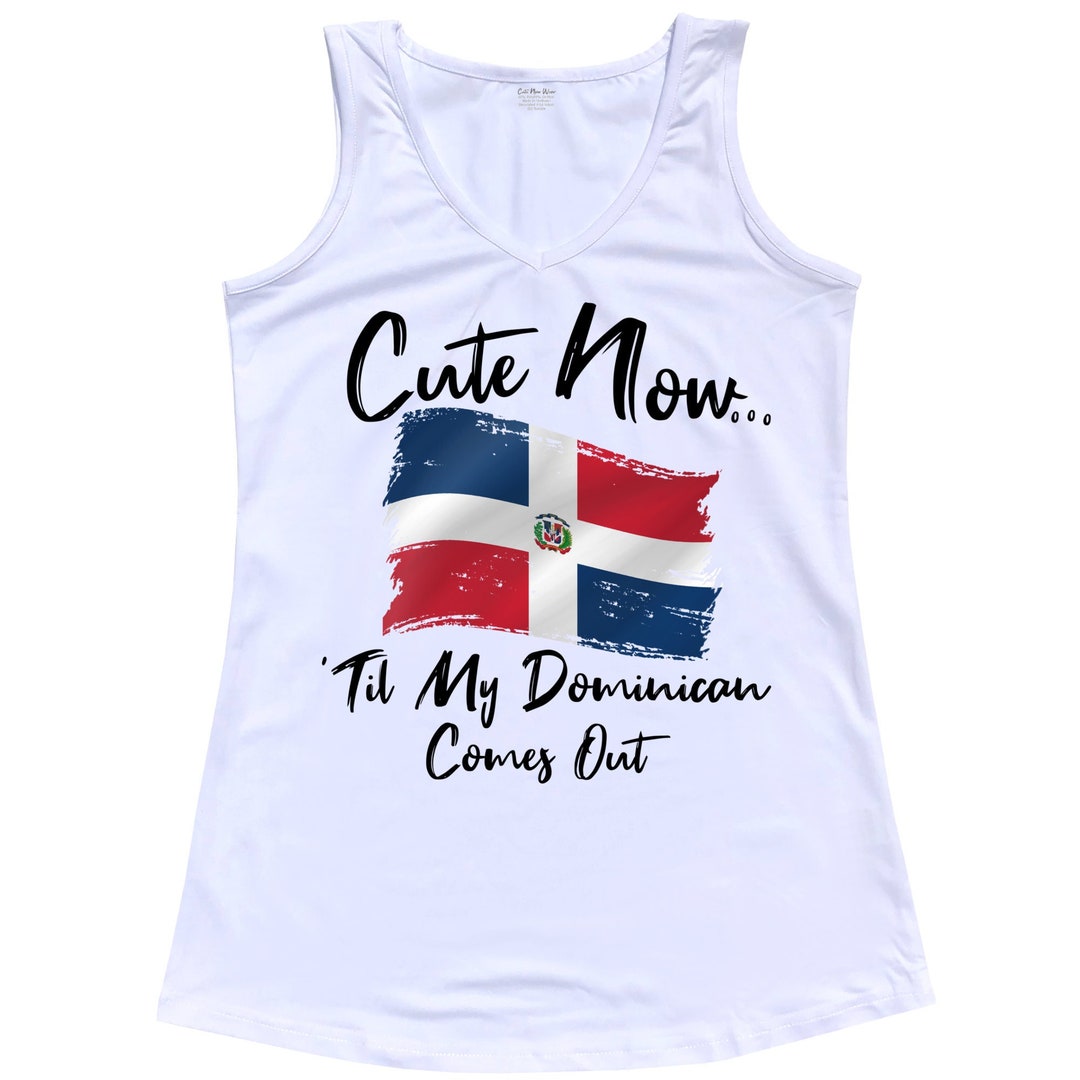 Cute Now... 'til My Dominican Comes Out Ladies/female V-neck Tank Top ...