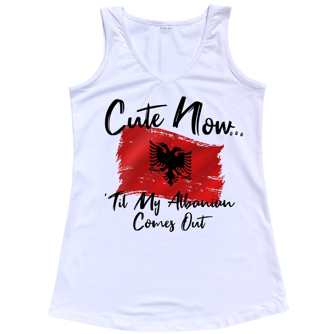 Cute Now... 'til My Albanian Comes Out Ladies/female V-neck Tank Top ...