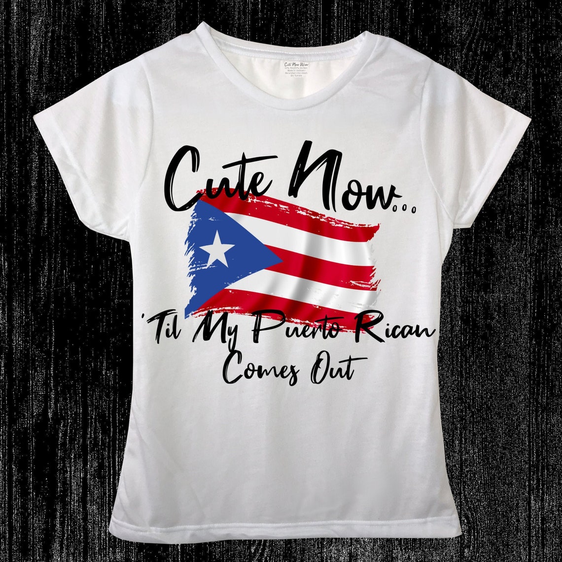 Ladies Puerto Rico Flag T-shirt "cute Now... 'til My Puerto Rican Comes ...