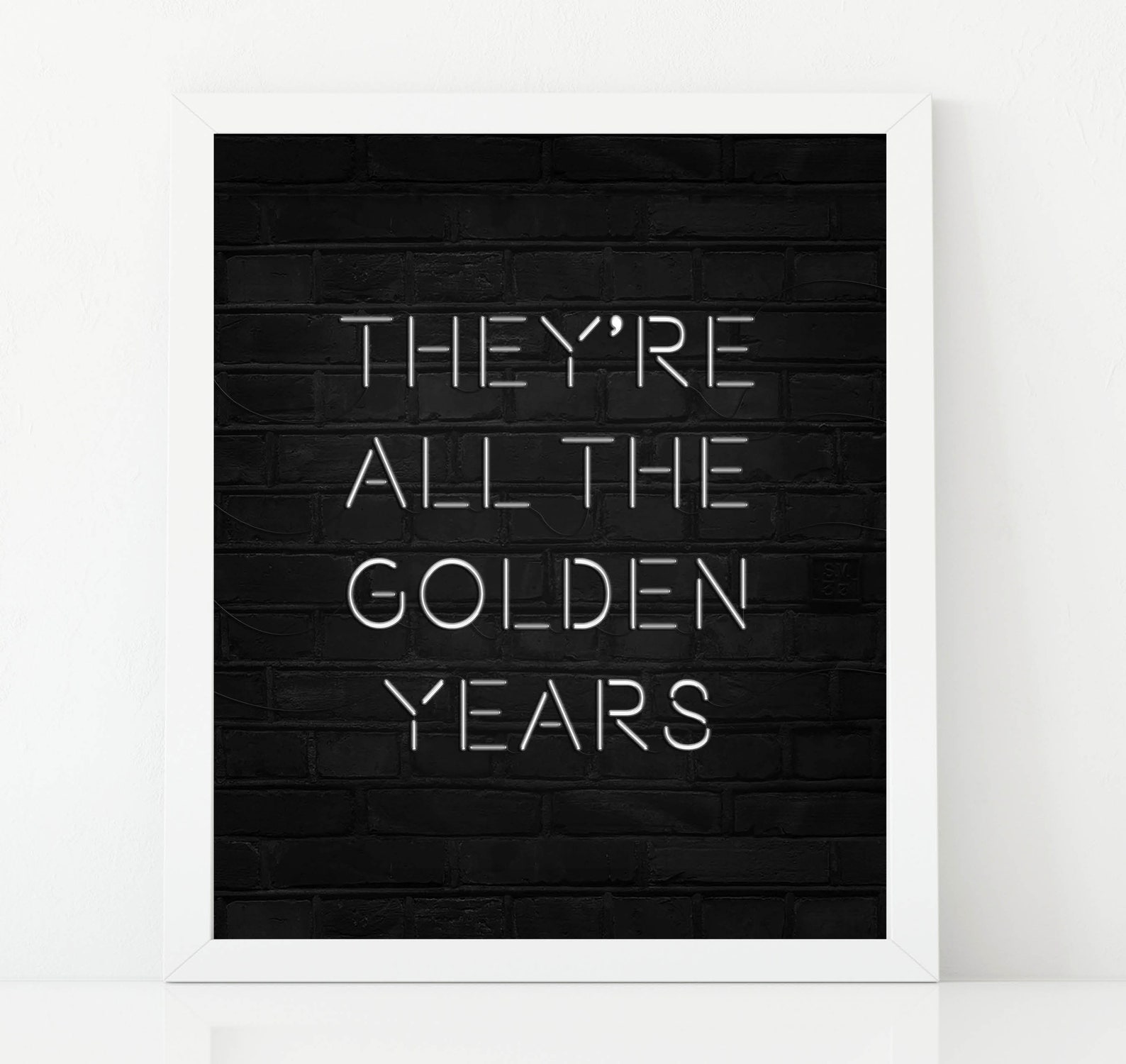 They're All the Golden Years Art Print, Neon Sign, Black and White ...