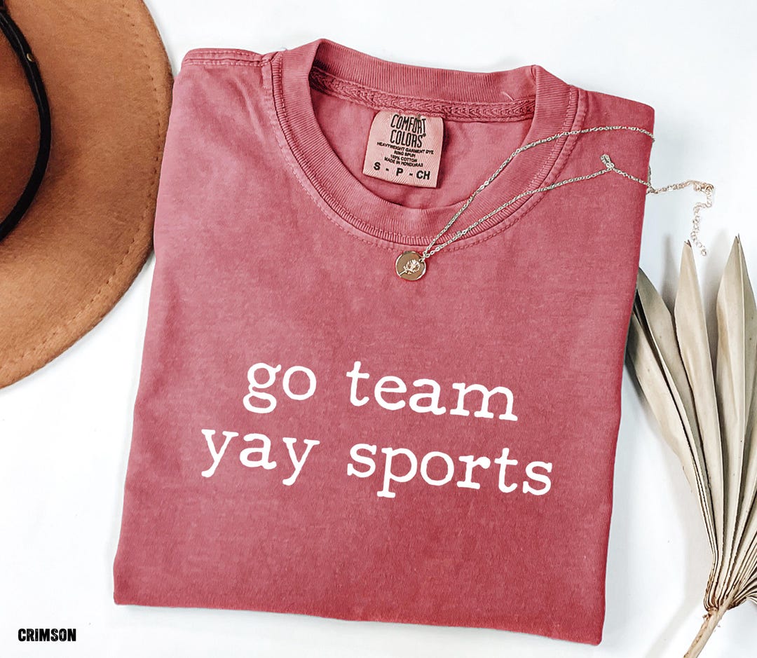 Go Team Yay Sports Shirt, Funny Comfort Colors ® T-shirt, Sarcastic ...