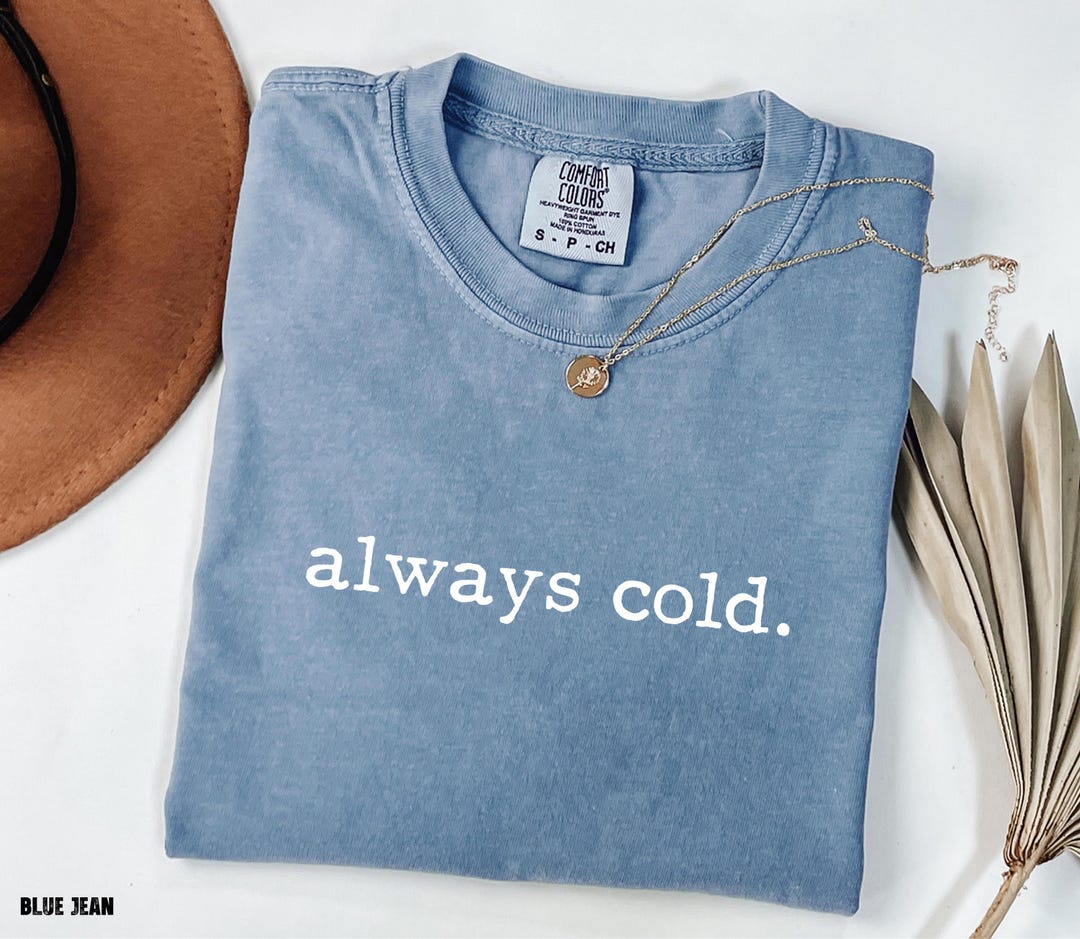 Comfort Colors® I'm Always Cold T-shirt, Funny Literally Freezing Women ...