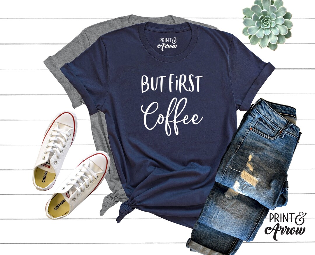 But First Coffee Shirt, Coffee Lovers Shirt, Coffee Shirt Women's ...
