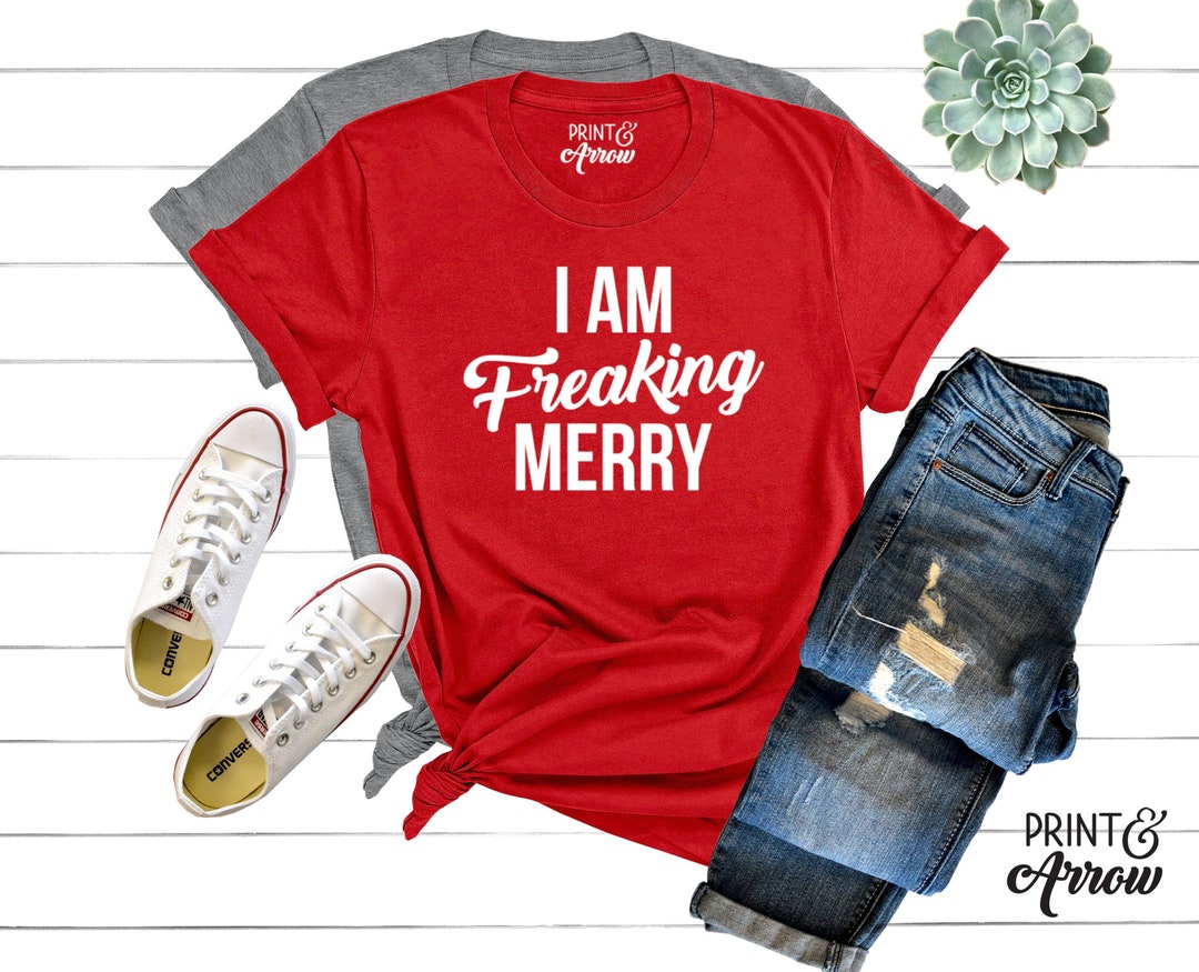 I Am Freaking Merry Shirt, Christmas Shirt, Funny Christmas Shirt, Bah ...