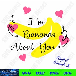 I'm Bananas About You **** Valentine Svg, Png, Dxf, Jpg Use With ...