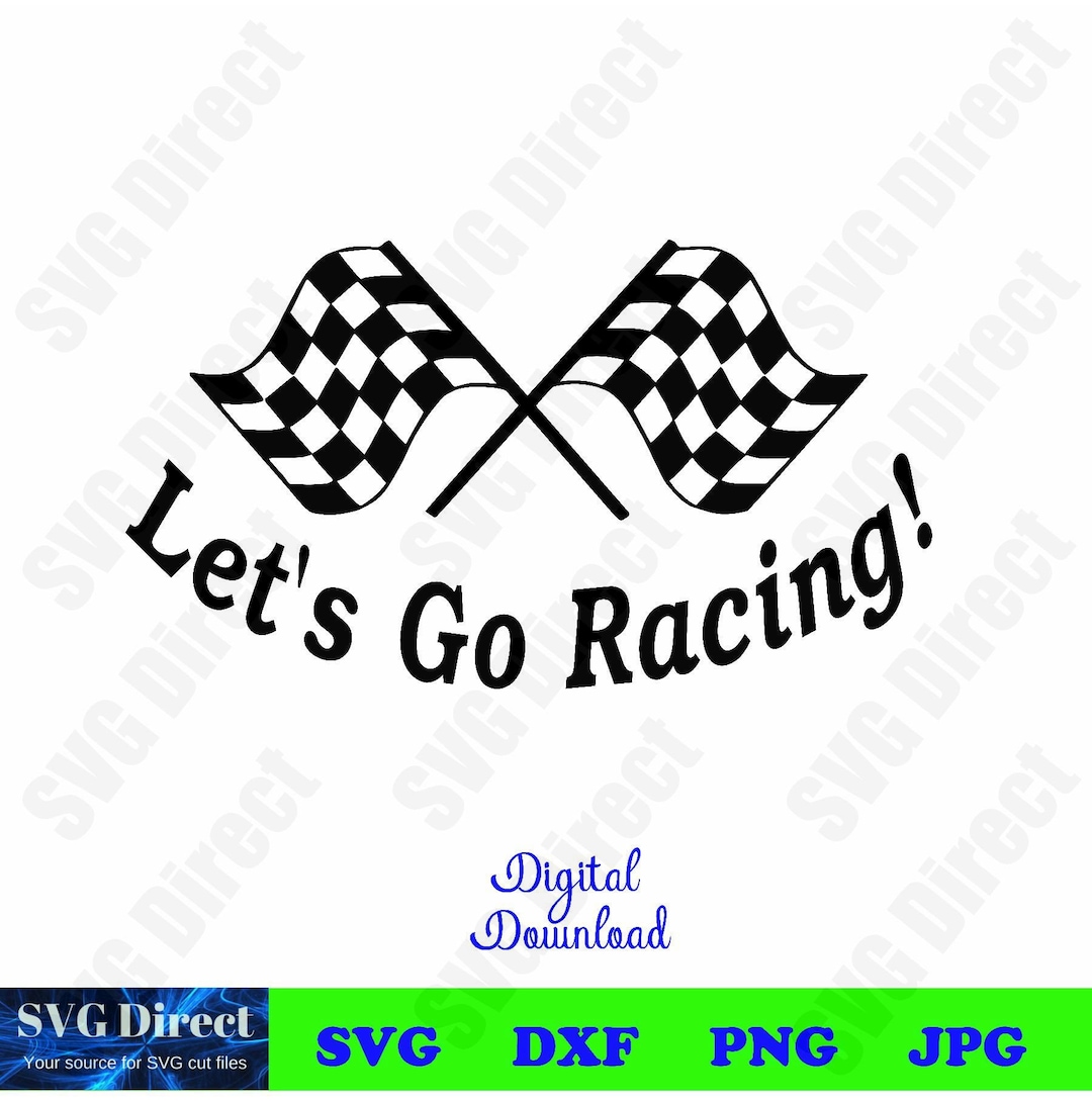 Let's Go Racing! ****svg, Png, Dxf, Jpg Use With Silhouette Studio ...