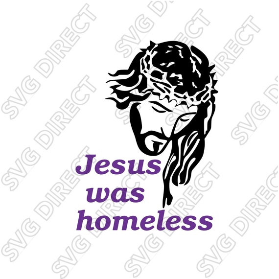 Jesus Was Homeless svg Png Dxf Jpg Digital Cut Files | Etsy