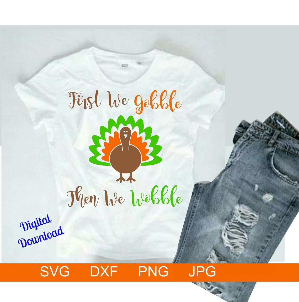 First We Gobble Then We Wobble ** Svg, Png, Dxf, Jpg Use With ...