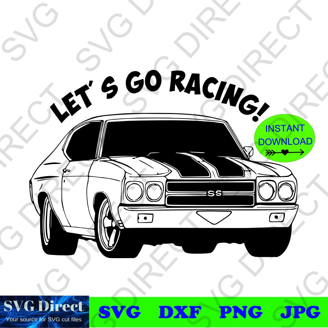 Lets Go Racing - Chevelle ****svg, Png, Dxf, Jpg Use With Silhouette ...
