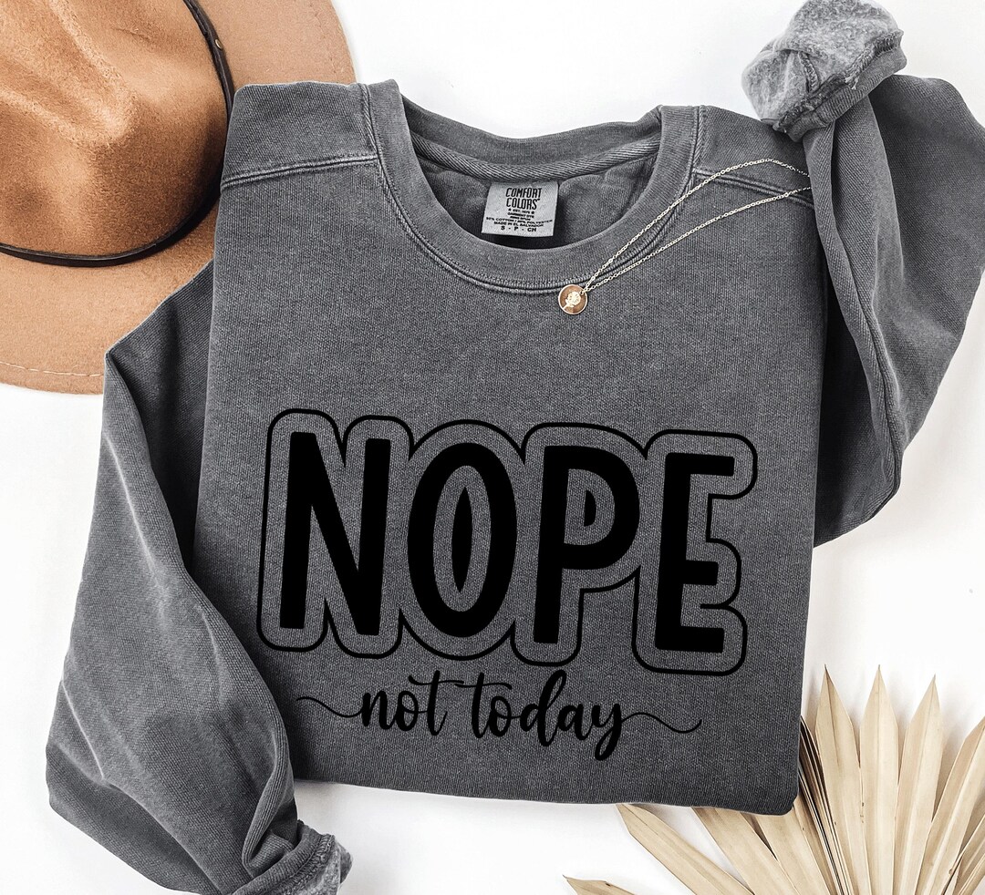 Nope Not Today Sweatshirt, Varsity Sweater for Women, Women's ...
