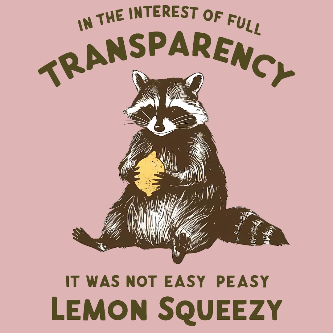 It Was Not Easy Peasy Lemon Squeezy Png, Funny Raccoon Png, Sarcastic ...
