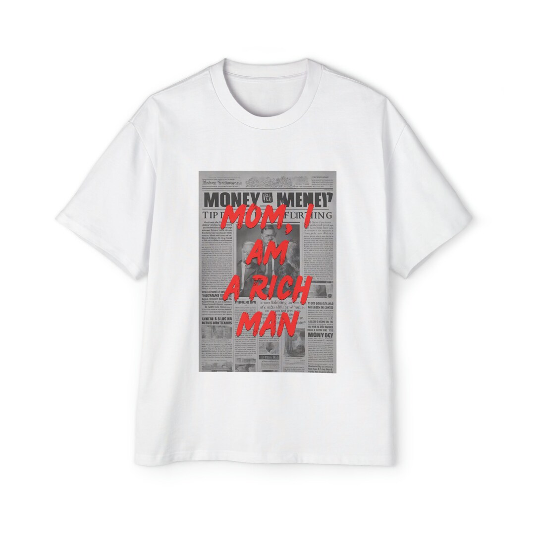 Mom, I Am A Rich Man, Unisex Oversize SOFT T-shirt, Graphic T-shirt ...