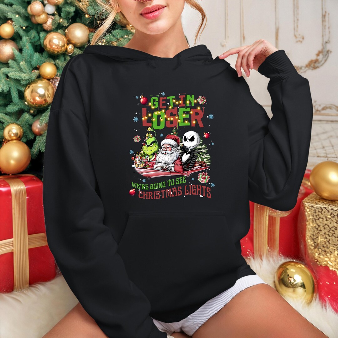 Grinch, Santa & Jack Skellington Hoodie get in Loser, We're Going to ...