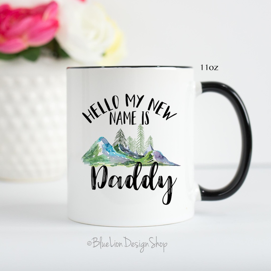 New Daddy Mug, New Dad Mug, Hello My New Name is Daddy Mug, Father's ...