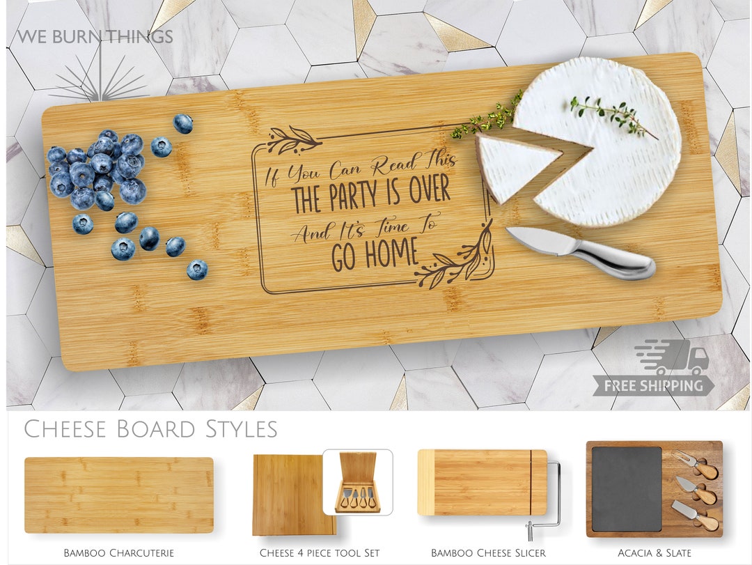 If You Can Read This the Party is Over and It's Time to Go Home - CHEESE CUTTING BOARD: *free ...