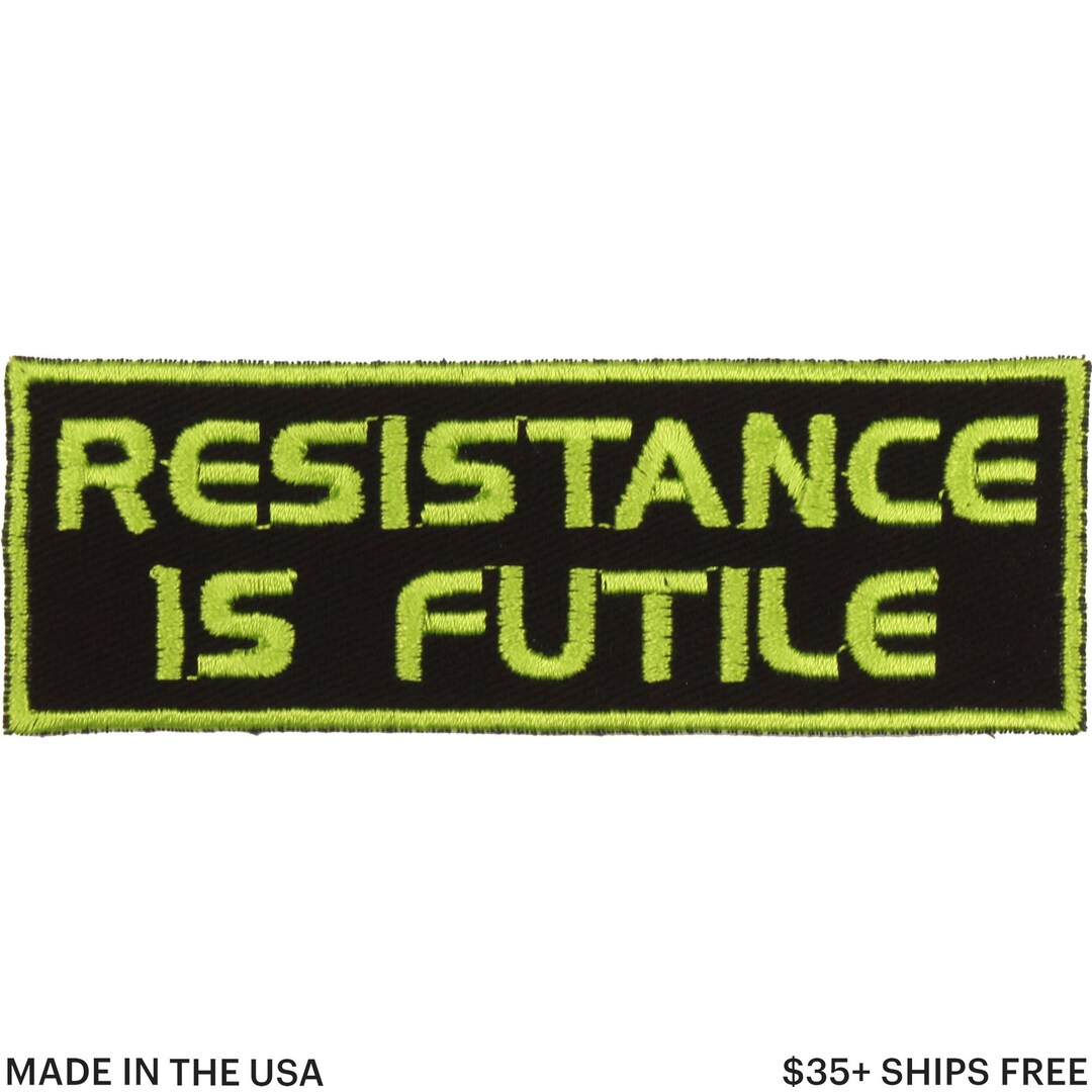 Resistance is Futile Patch – Made in USA – 4" X 1.5" Trekkie Patch ...
