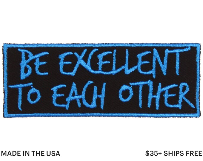 Be Excellent to Each Other Patch Made in USA 4 X - Etsy