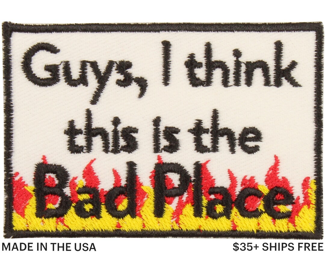 Guys I Think This is the Bad Place Patch Made in USA - Etsy