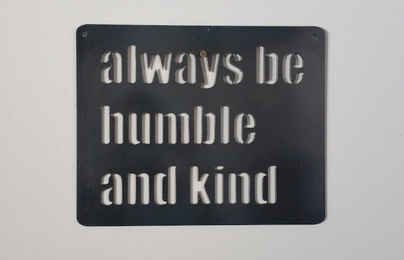 Always Be Humble and Kind Metal Art Sign, Always Be Humble and Kind ...