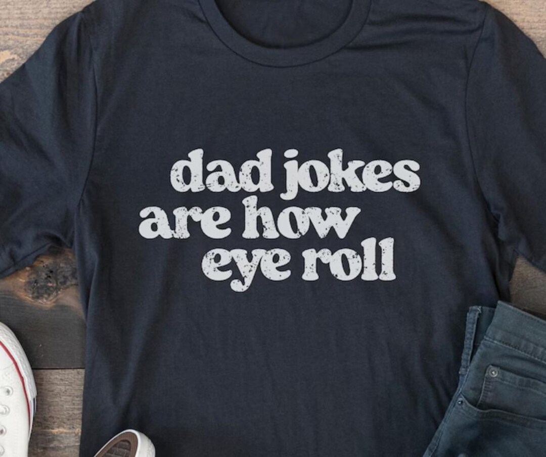Dad Jokes Are How Eye Roll - Etsy