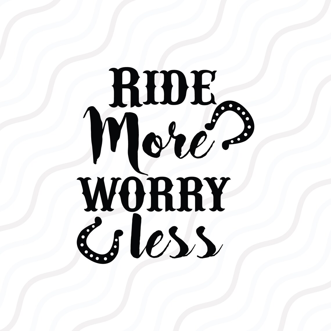 Ride More Worry Less SVG Horse Svg Horse Saying SVG Cut | Etsy