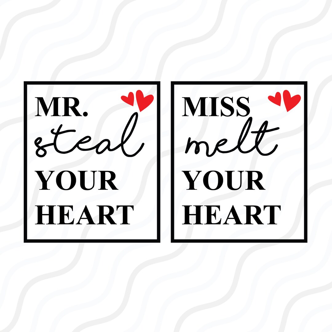 Mr Steal Your Heart Miss Melt Your Heart Svg Love Svg Cut Table Design