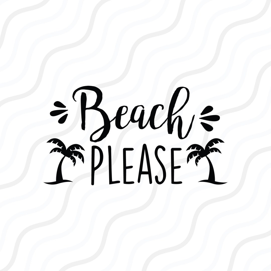 Beach Please Svg Beach Life Svg Beach Svg Summer Svg Cut Table