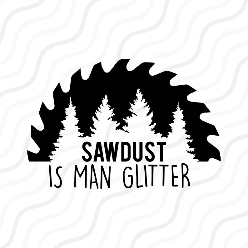Sawdust Is Man Glitter Svg Funny Dad Svg Grandpa Svg Cut Etsy