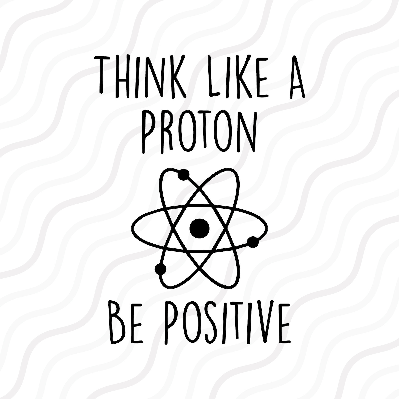 Think Like A Proton Be Positive SVG Science Teacher SVG Cut - Etsy
