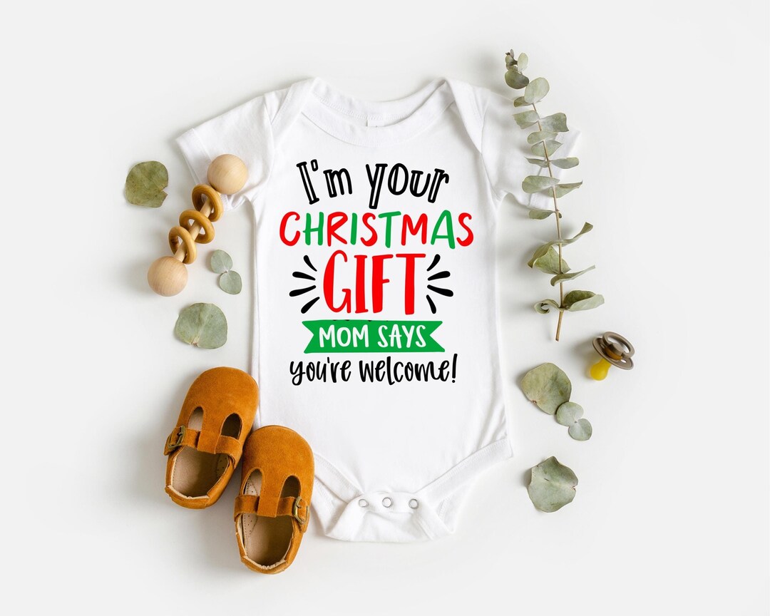 I'm Your Christmas Gift Mom Says You're Welcome Onesie®, Funny ...