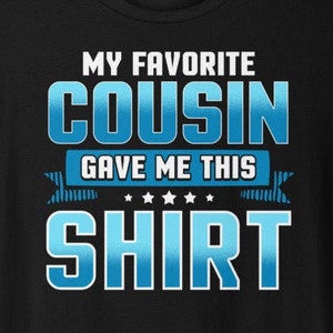 My Favorite Cousin Gave Me This T-shirt Funny Cousin Shirt - Etsy