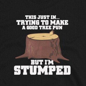I'm Stumped Shirt Funny Logger Shirt Tree Pun Shirt - Etsy