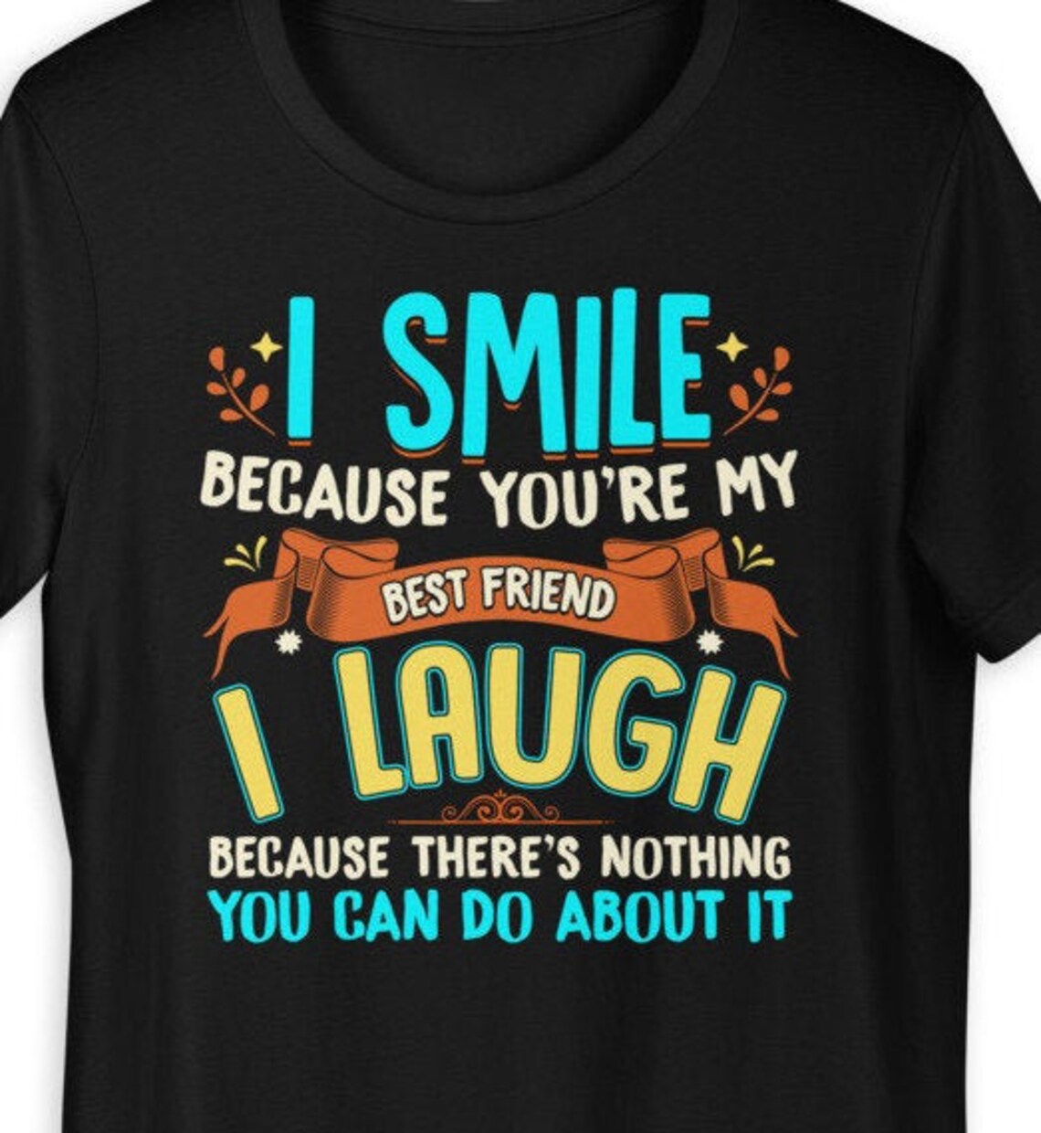 I Smile Because You're My Best Friend T-shirt Best Friend | Etsy