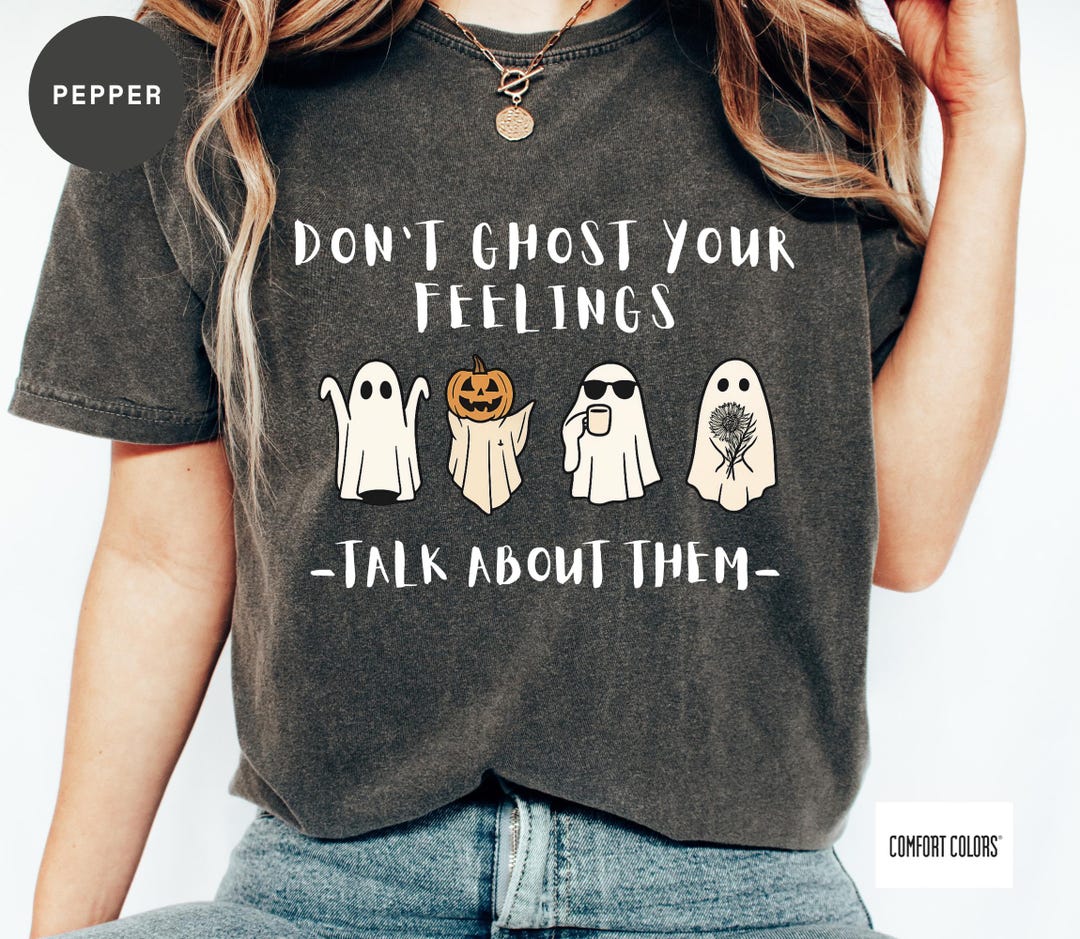 Comfort Colors® Don't Ghost Your Feeling Shirt - Mental Health ...