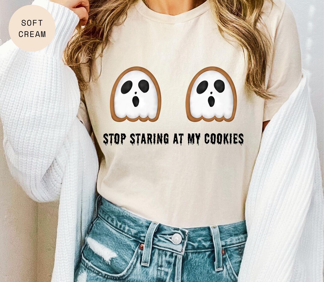 Stop Staring at My Cookies Funny Adult Humor Halloween Shirt Offensive ...
