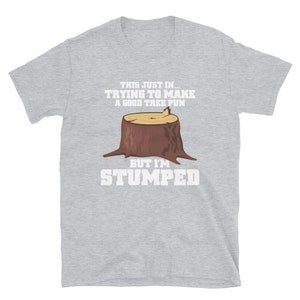 I'm Stumped Shirt Funny Logger Shirt Tree Pun Shirt - Etsy