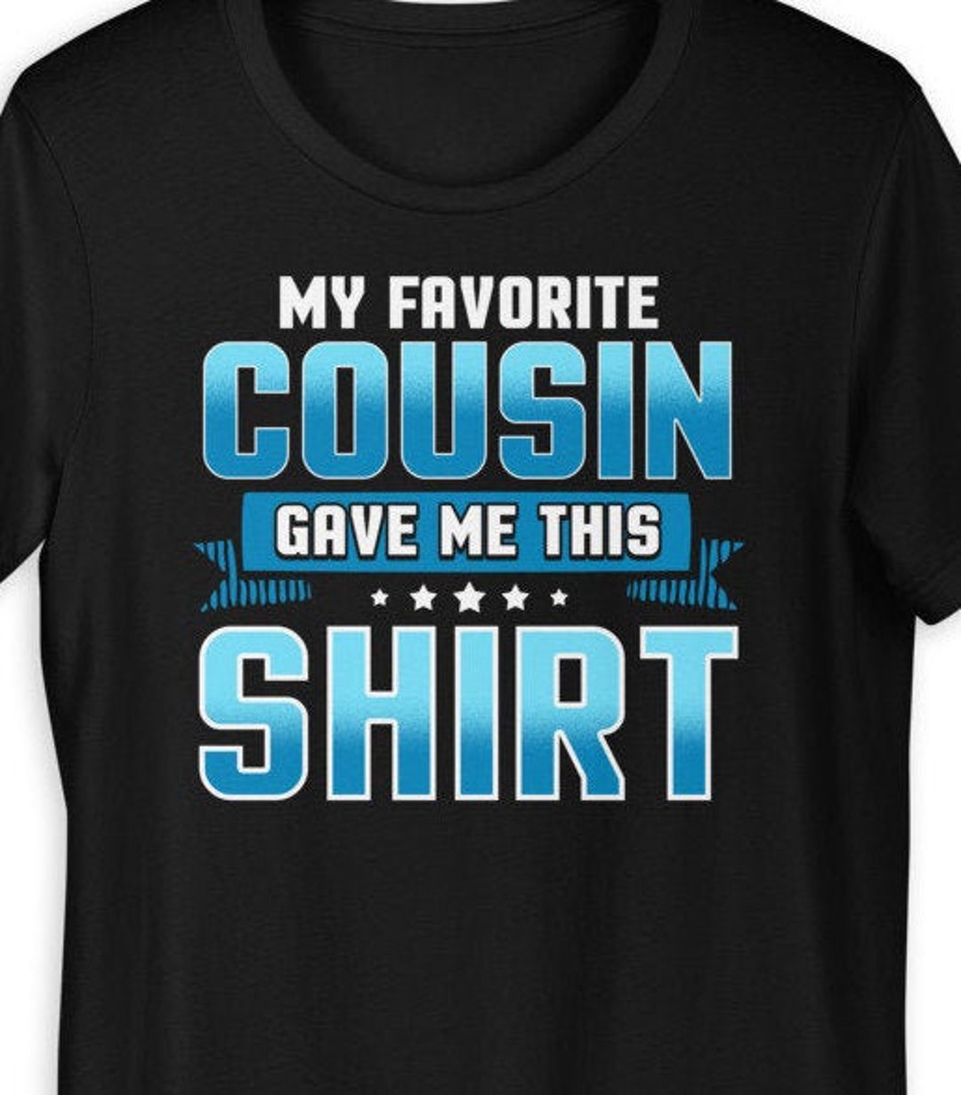 My Favorite Cousin Gave Me This T-shirt Funny Cousin Shirt - Etsy