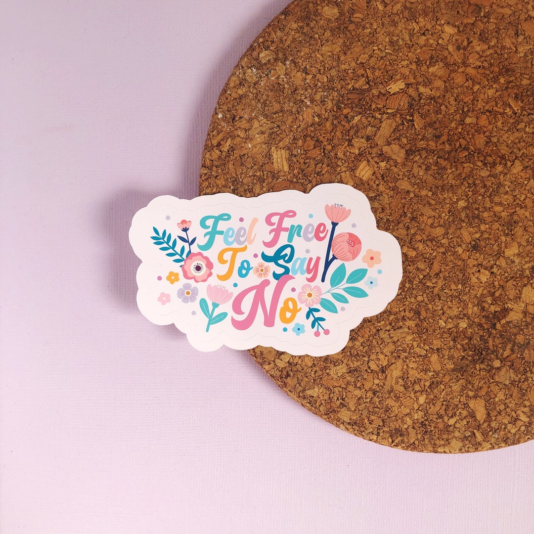 Feel Free to Say No Glossy Sticker | Easy Peel Sticker | Colorful ...