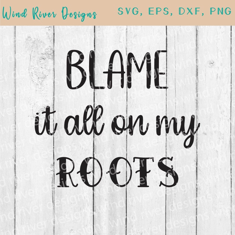 Blame It All on My Roots Digital SVG File - Etsy