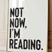 Not Now I'm Reading Print, Reading Wall Art, Gift for Book Lover ...