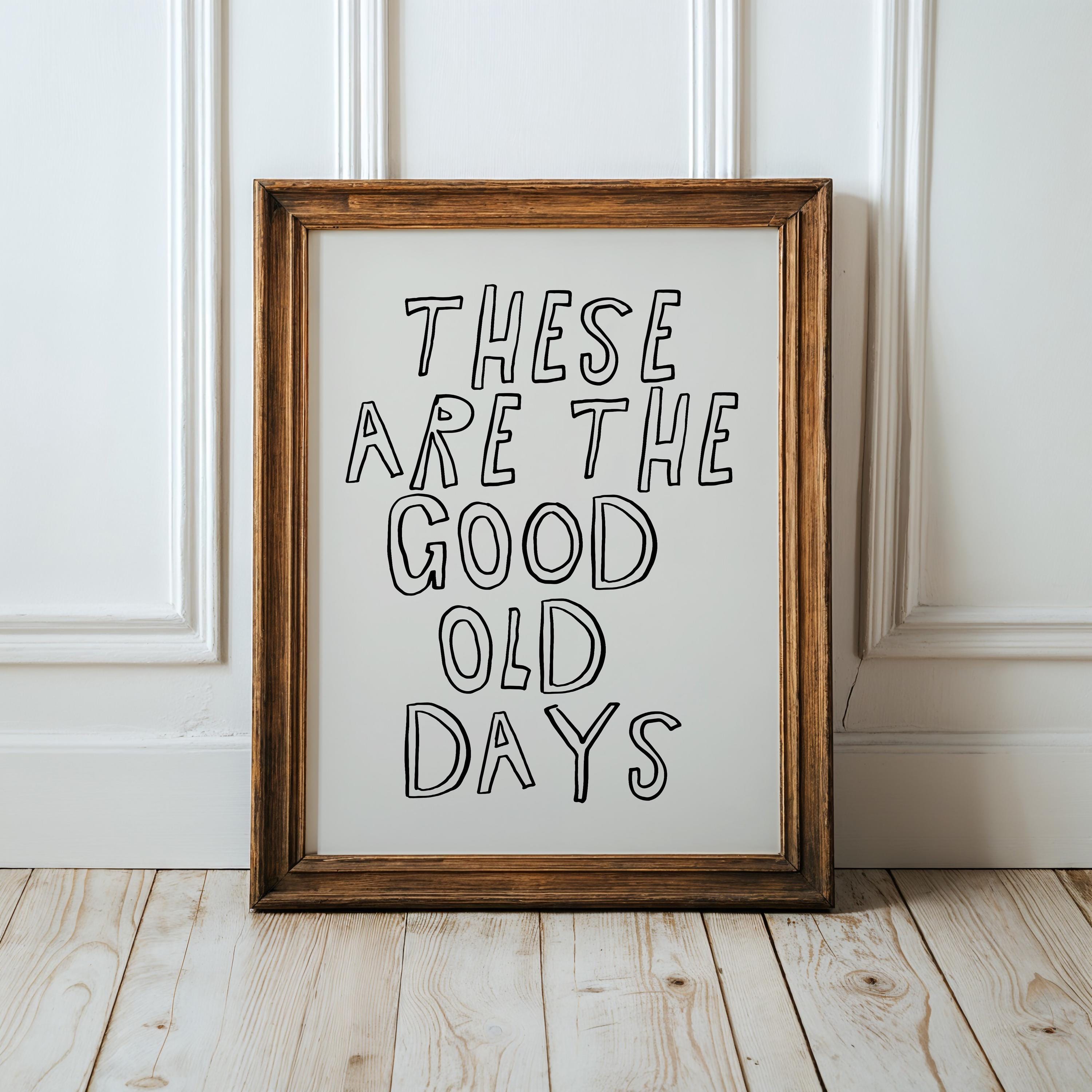 These Are the Good Old Days Print, Positive Quote Wall Art, Trendy Wall ...