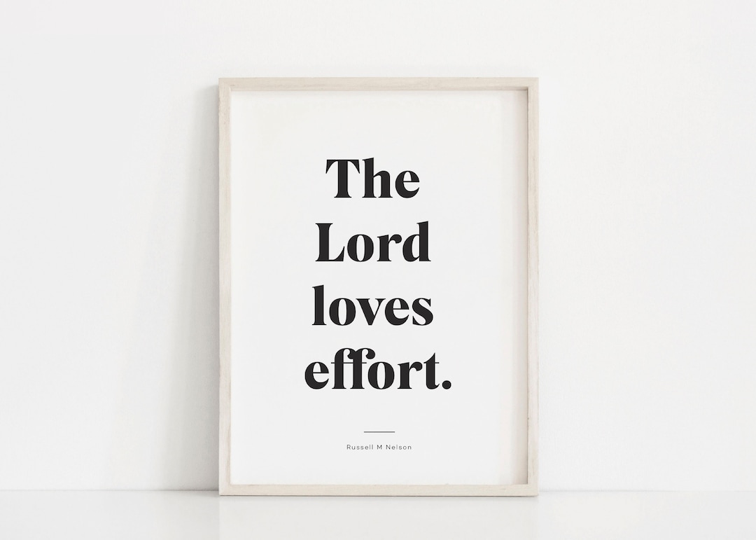 The Lord Loves Effort, Russell M Nelson Quotes, Church of Jesus Christ ...