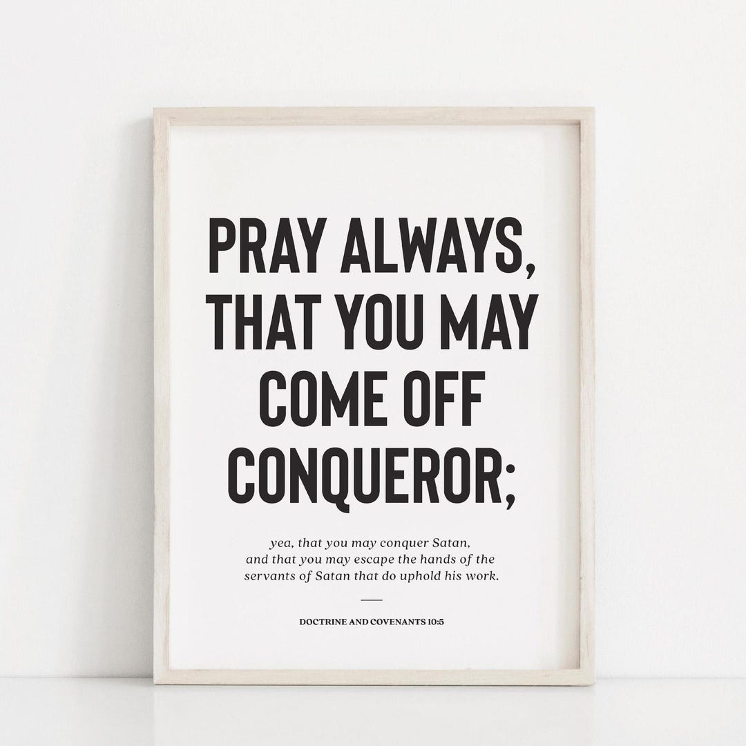 LDS Wall Art, Pray Always That You May off Conqueror, Doctrine and ...