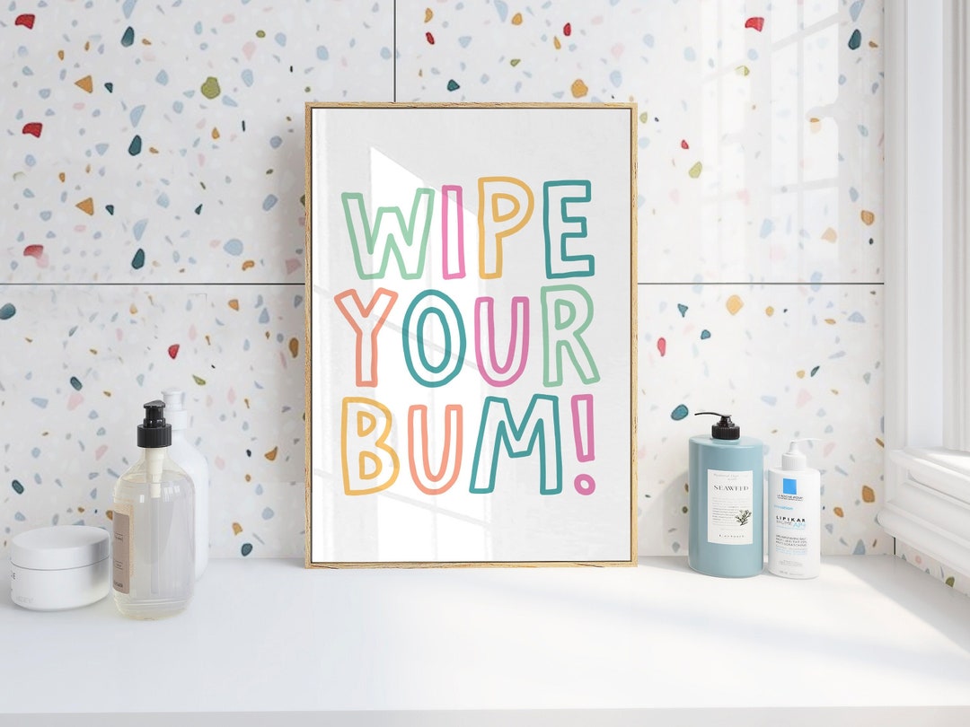 Wipe Your Bum Printable, Funny Bathroom Wall Art, Kids Bathroom Prints ...