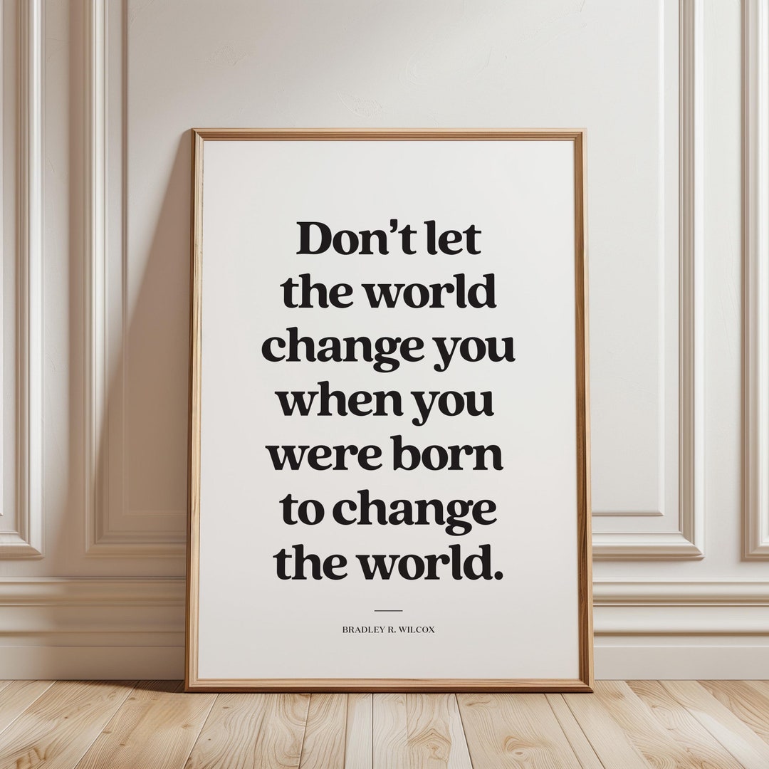 LDS Wall Art, General Conference 2024 Quote, Don't Let the World Change ...