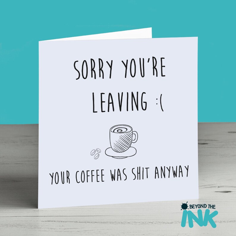 Funny Leaving Card Sorry You're Leaving Your Coffee Was - Etsy