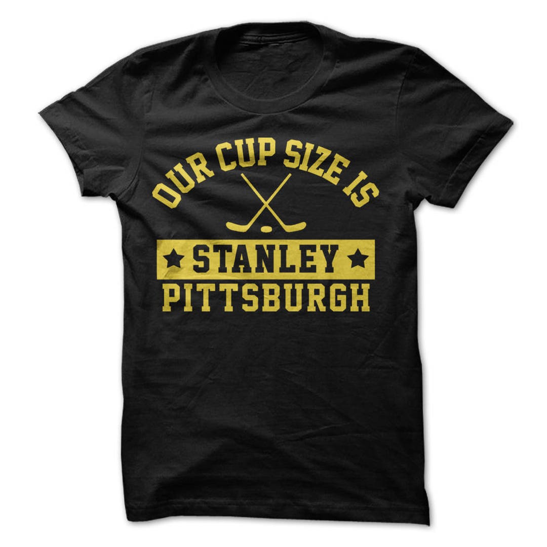 Our Cup Size is Stanley - Pittsburgh T-shirt Design - Black Shirt With ...
