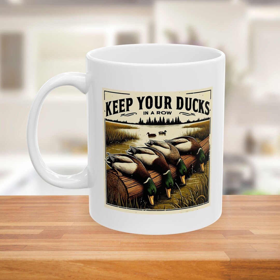 Duck Hunting Coffee Cup, Keep Your Ducks in A Row Coffee Mug, Hunting ...